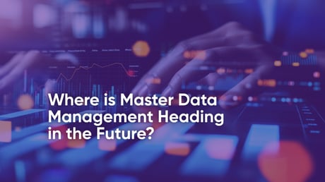 Where is Master Data Management Heading in the Future?