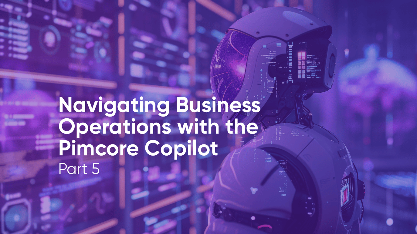 Navigating Business with the Pimcore Copilot - Part 5