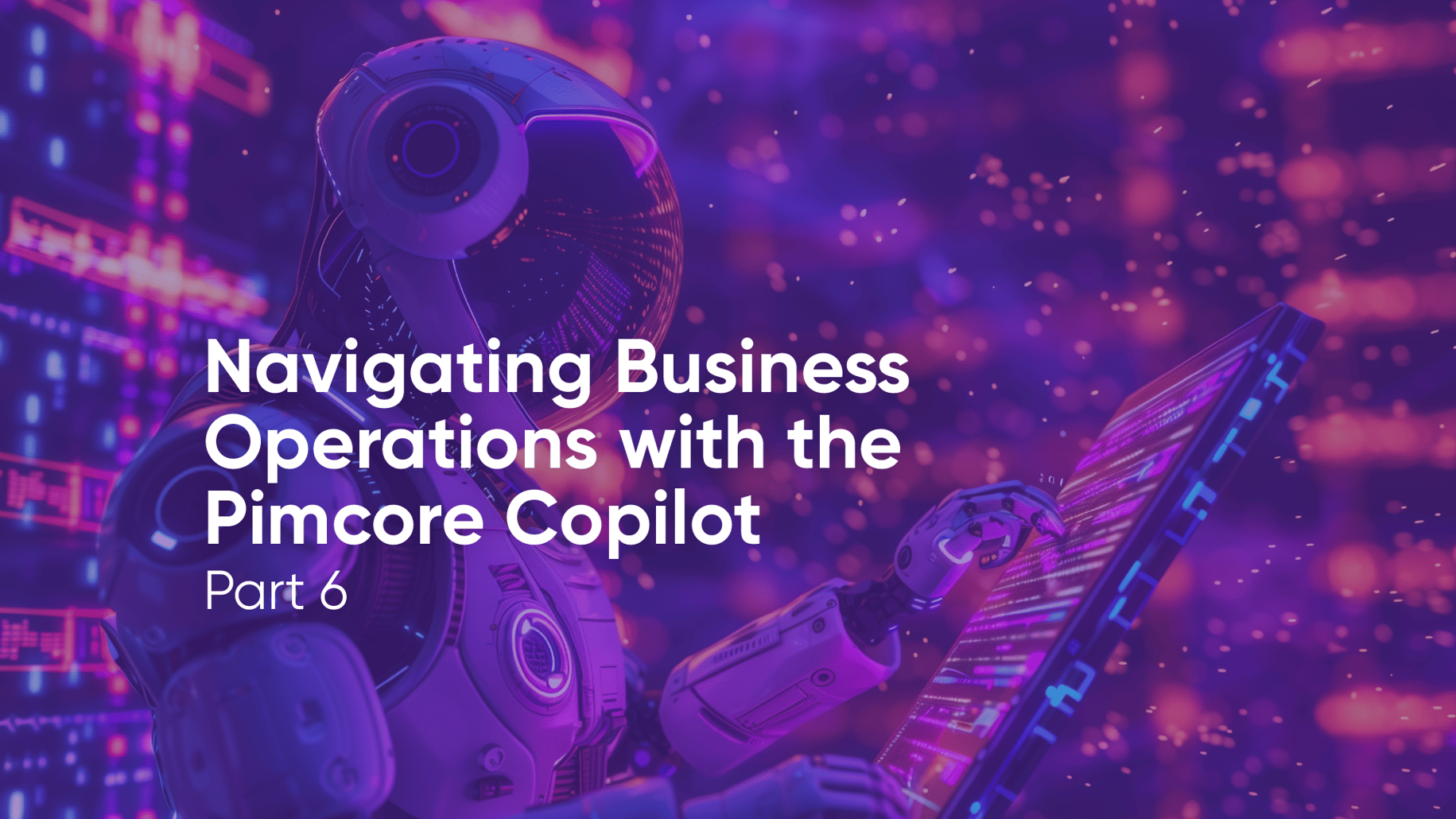 Navigating Business with the Pimcore Copilot - Part 6