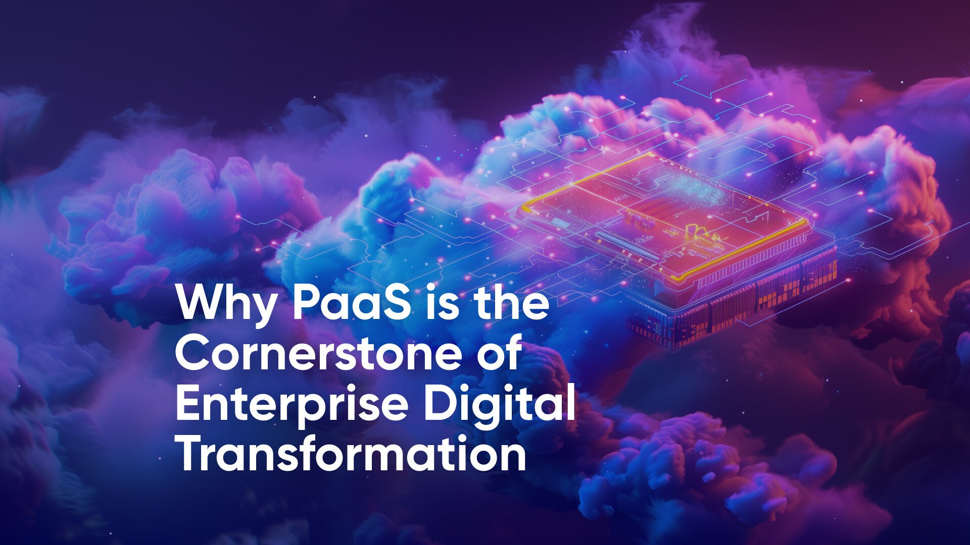 Why PaaS is the Digital Cornerstone of Enterprises