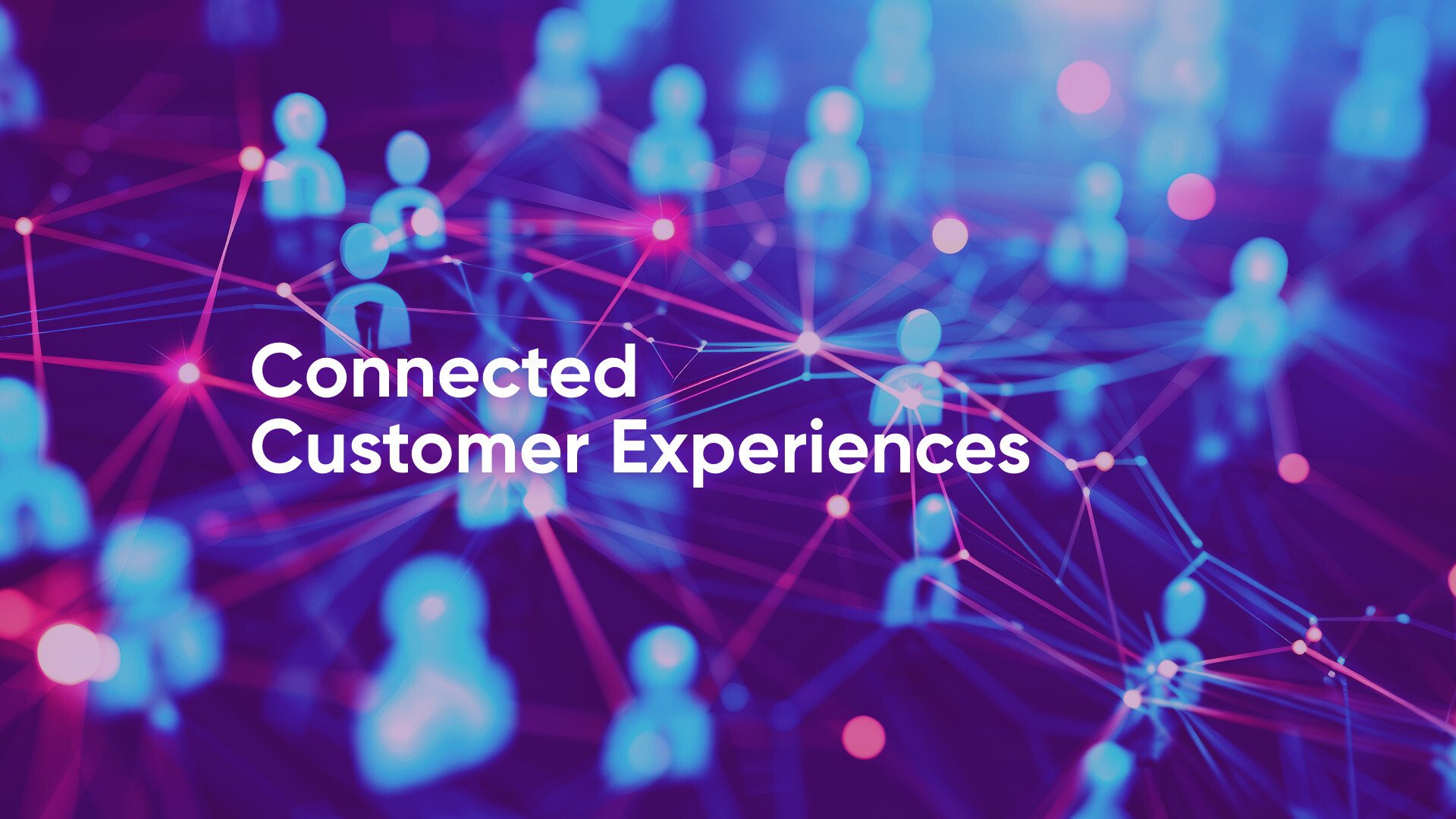 Connected Customer Experiences (CX): Creating Engagement that Matters ...